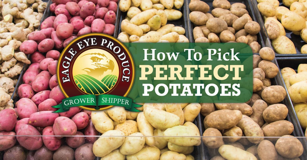 How to Pick Perfect Potatoes - Eagle Eye Produce